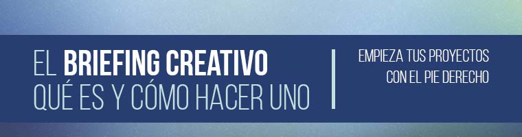 El Briefing creativo, qué es y cómo hacer uno